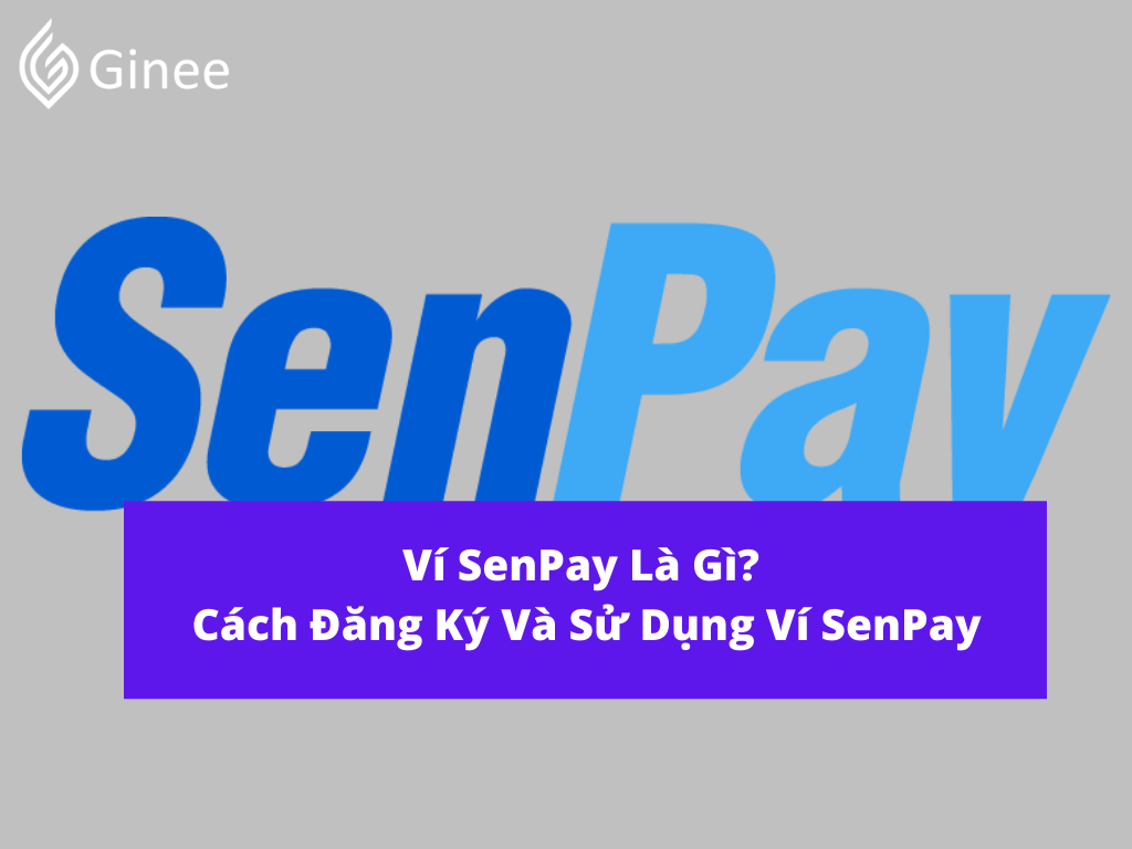 Ví SenPay Là Gì? Cách Đăng Ký Và Sử Dụng Ví SenPay - Ginee