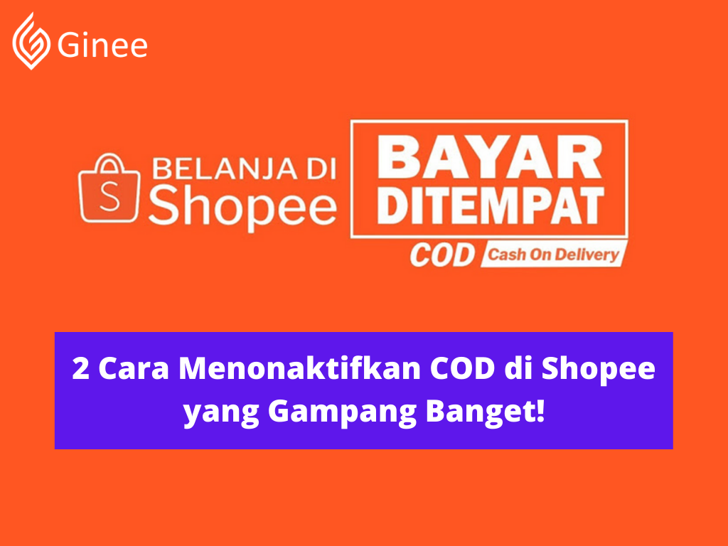 2 Cara Menonaktifkan COD di Shopee yang Gampang Banget! - Ginee