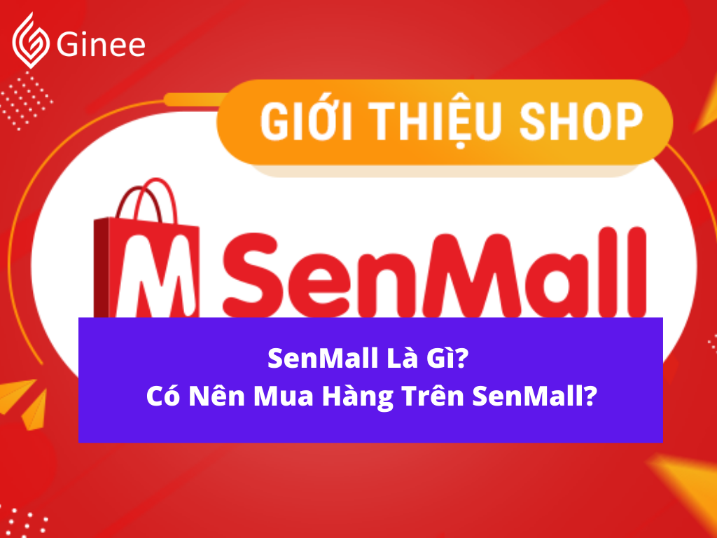 SenMall Là Gì? Có Nên Mua Hàng Trên SenMall? - Ginee