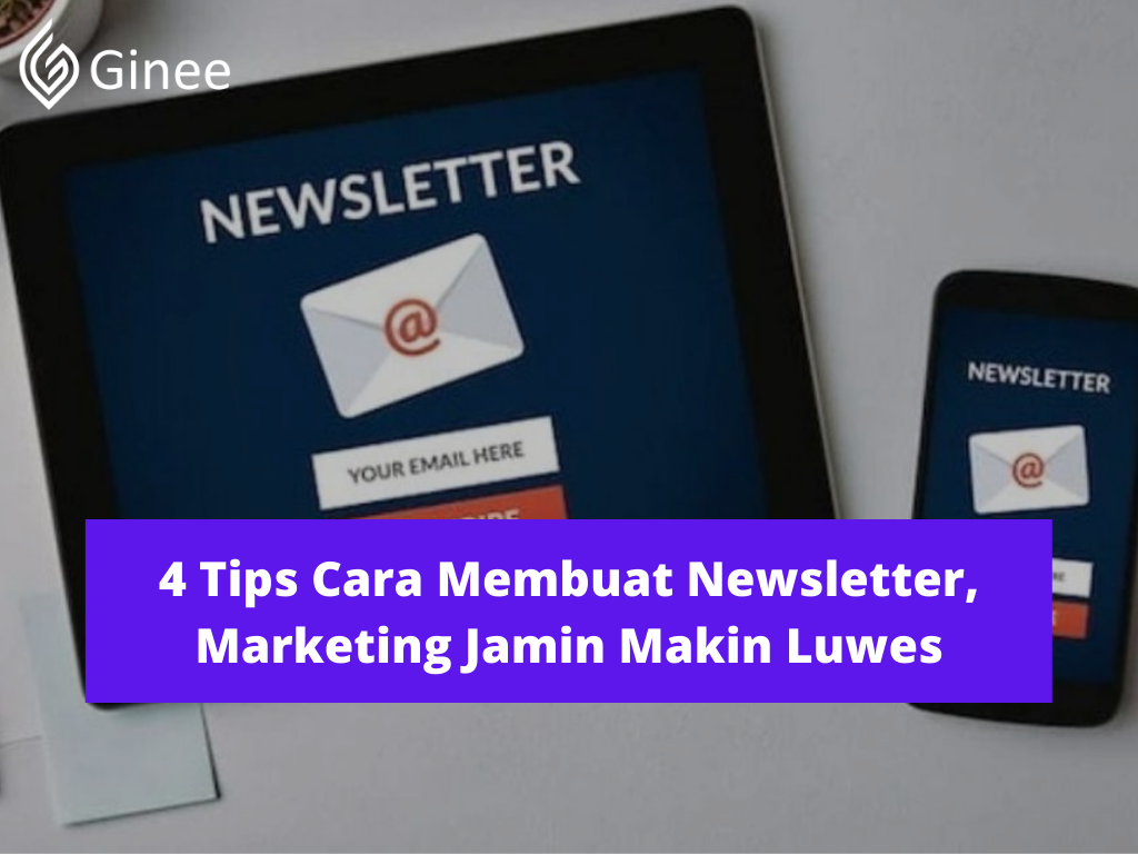 4 Tips Cara Membuat Newsletter, Marketing Jamin Makin Luwes - Ginee