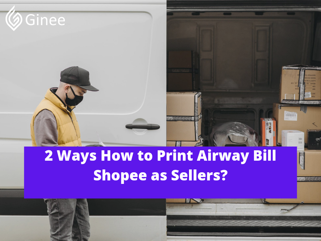 2 Ways How to Print Airway Bill Shopee as Sellers? - Ginee