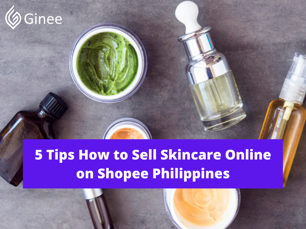 5 Tips How to Sell Skincare Online on Shopee Philippines - Ginee