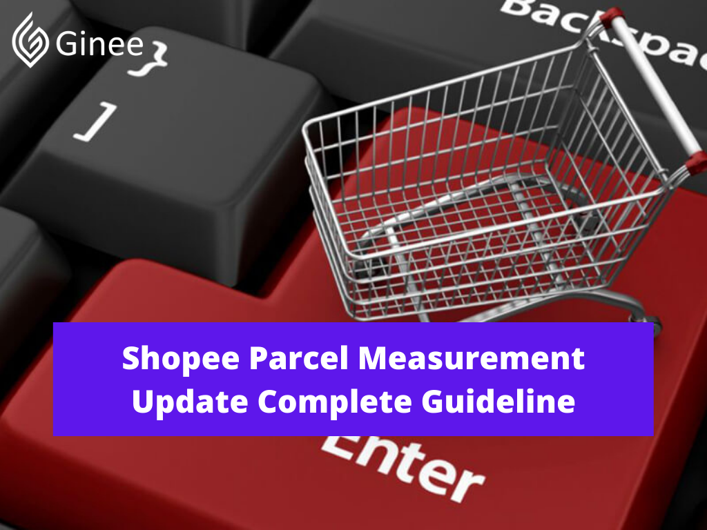 Shopee Parcel Measurement Update Complete Guideline - Ginee