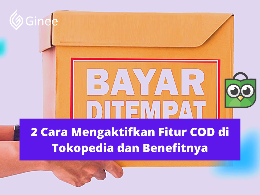 2 Cara Mengaktifkan Fitur COD di Tokopedia dan Benefitnya - Ginee